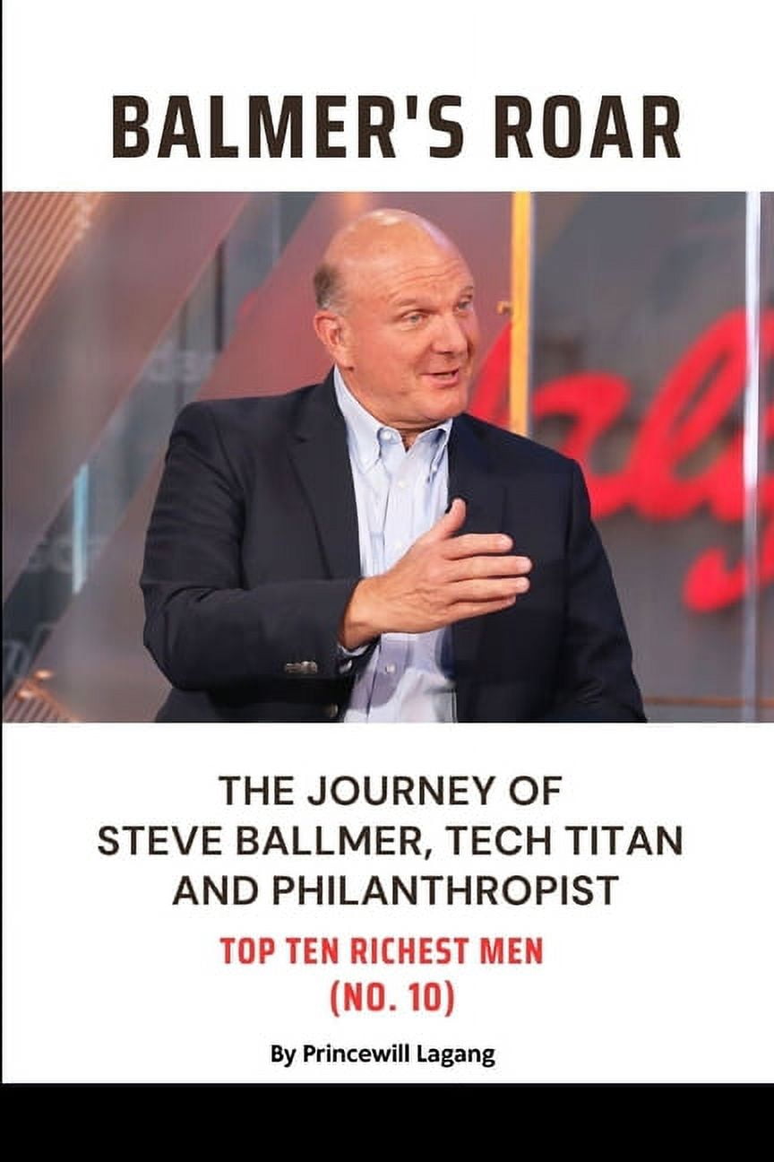 Balmer's Roar: The Journey of Steve Ballmer, Tech Titan and ...