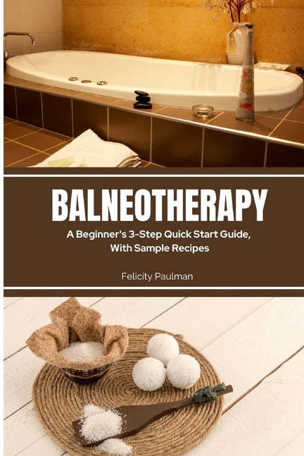 Balneotherapy: A Beginner's 3-Step Quick Start Guide, With Sample ...