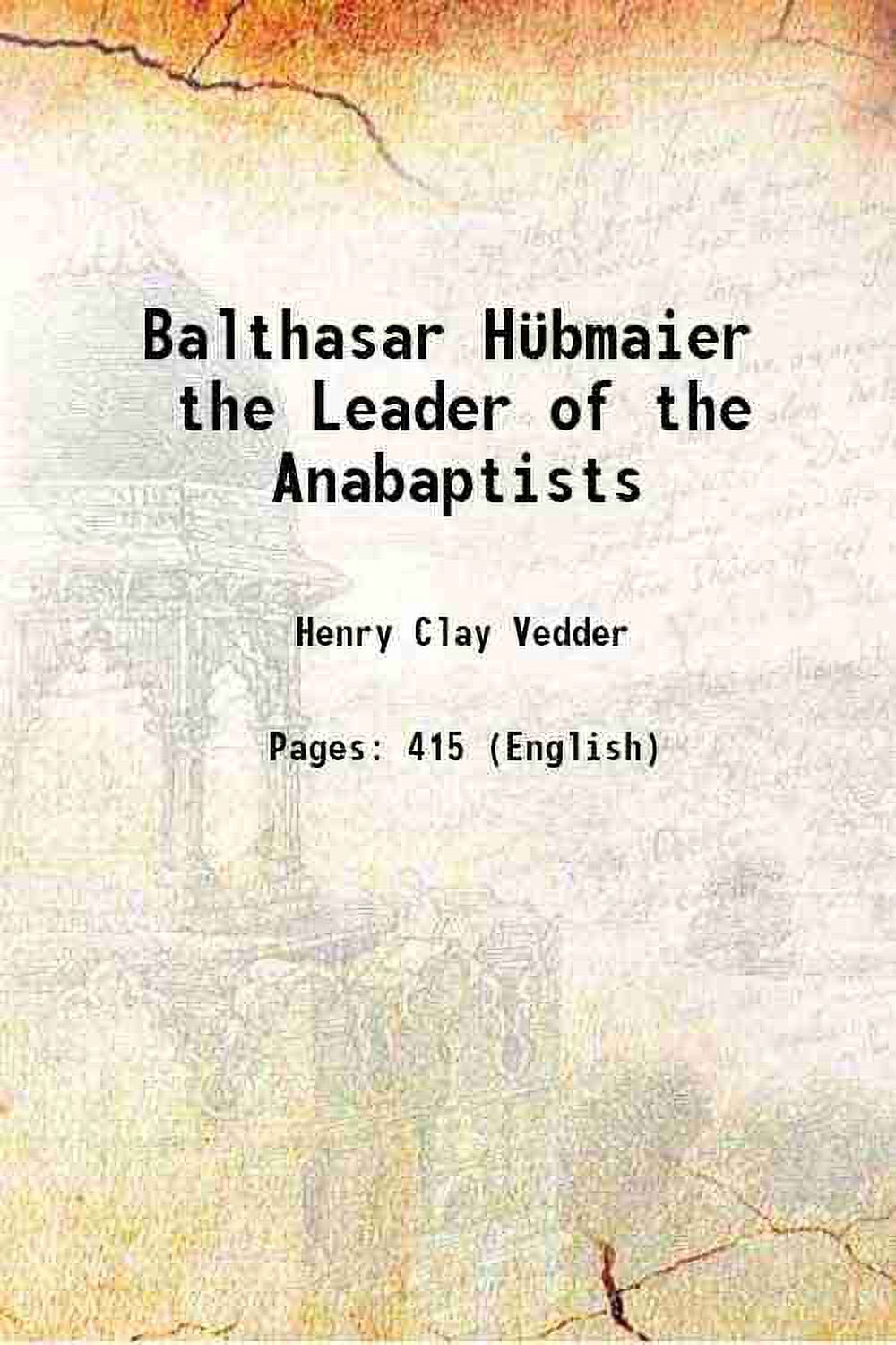 Balthasar Hübmaier the Leader of the Anabaptists 1905 - Walmart.com