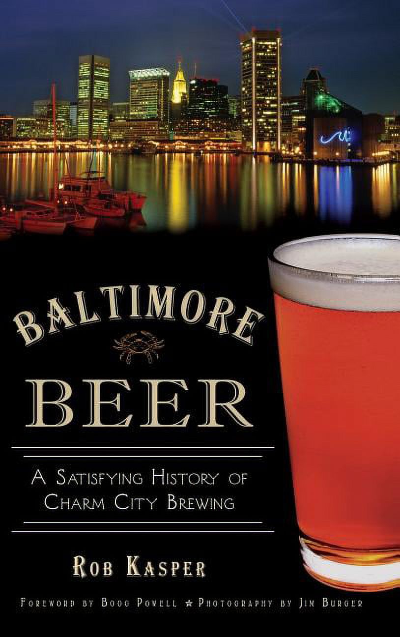 Baltimore Beer: A Satisfying History of Charm City Brewing (Hardcover ...