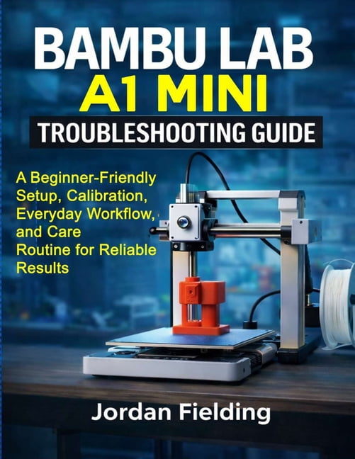 Bambu Lab A1 Mini Troubleshooting Guide: A Beginner-Friendly Setup ...