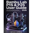 Bambu Lab P1S & P2S User Guide 2026: Step-by-Step Setup, Clean Slicing ...