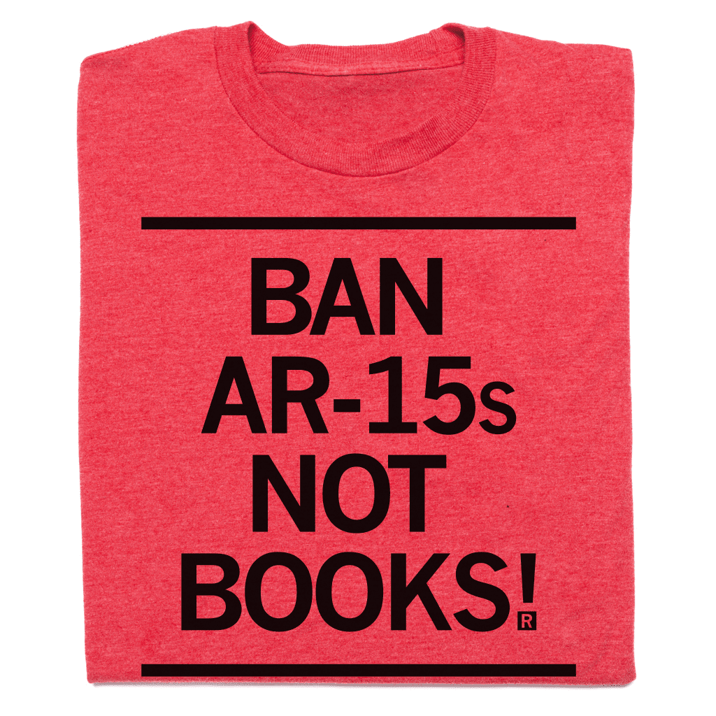 Ban AR15s Not Books TShirt Trending Tee Best Gift Shirts - Walmart.com