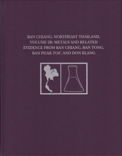 Pre-Owned Ban Chiang, Northeast Thailand, Volume 2b: Metals and Related ...
