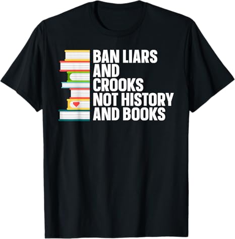 Ban Liars And Crooks Not History And Books T-Shirt - Walmart.com