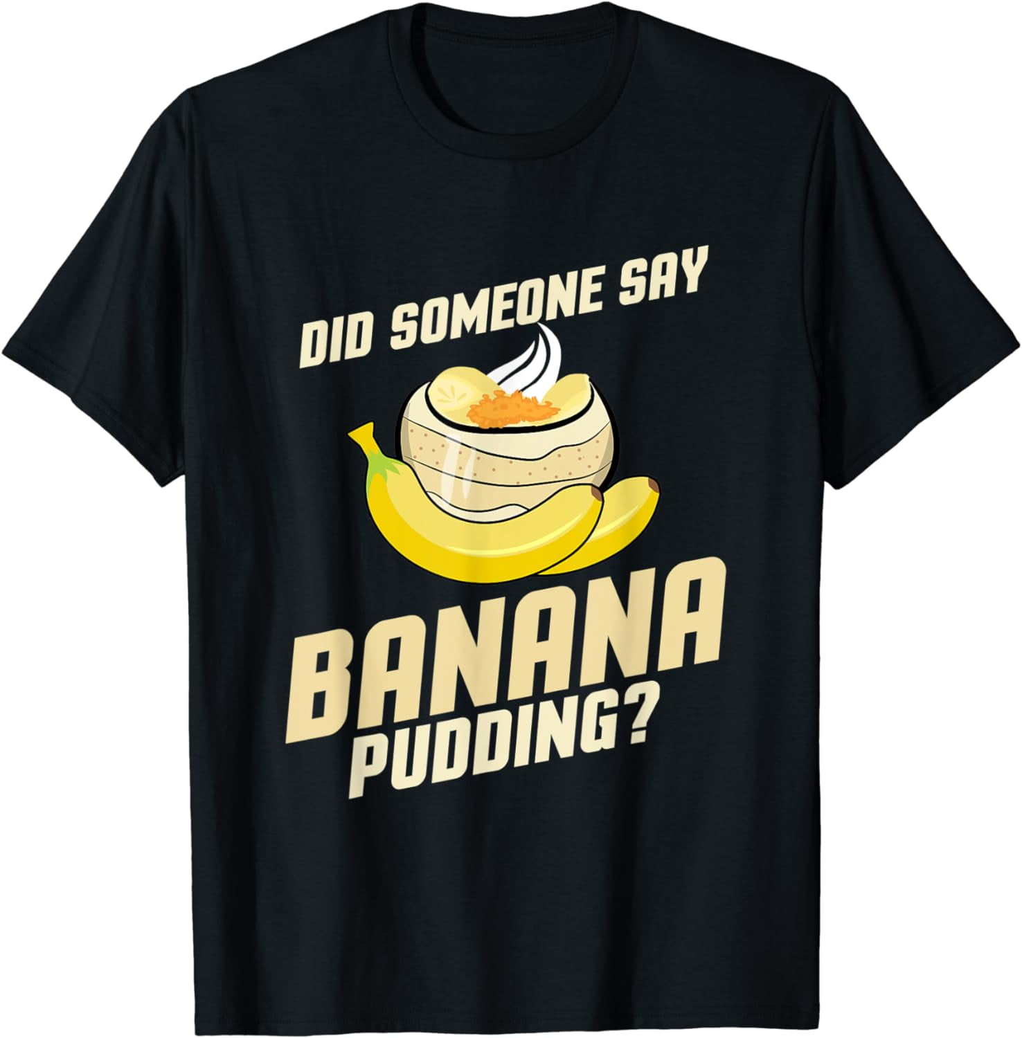 Banana Lover Funny Did Someone Say Banana Pudding T-Shirt - Walmart.com