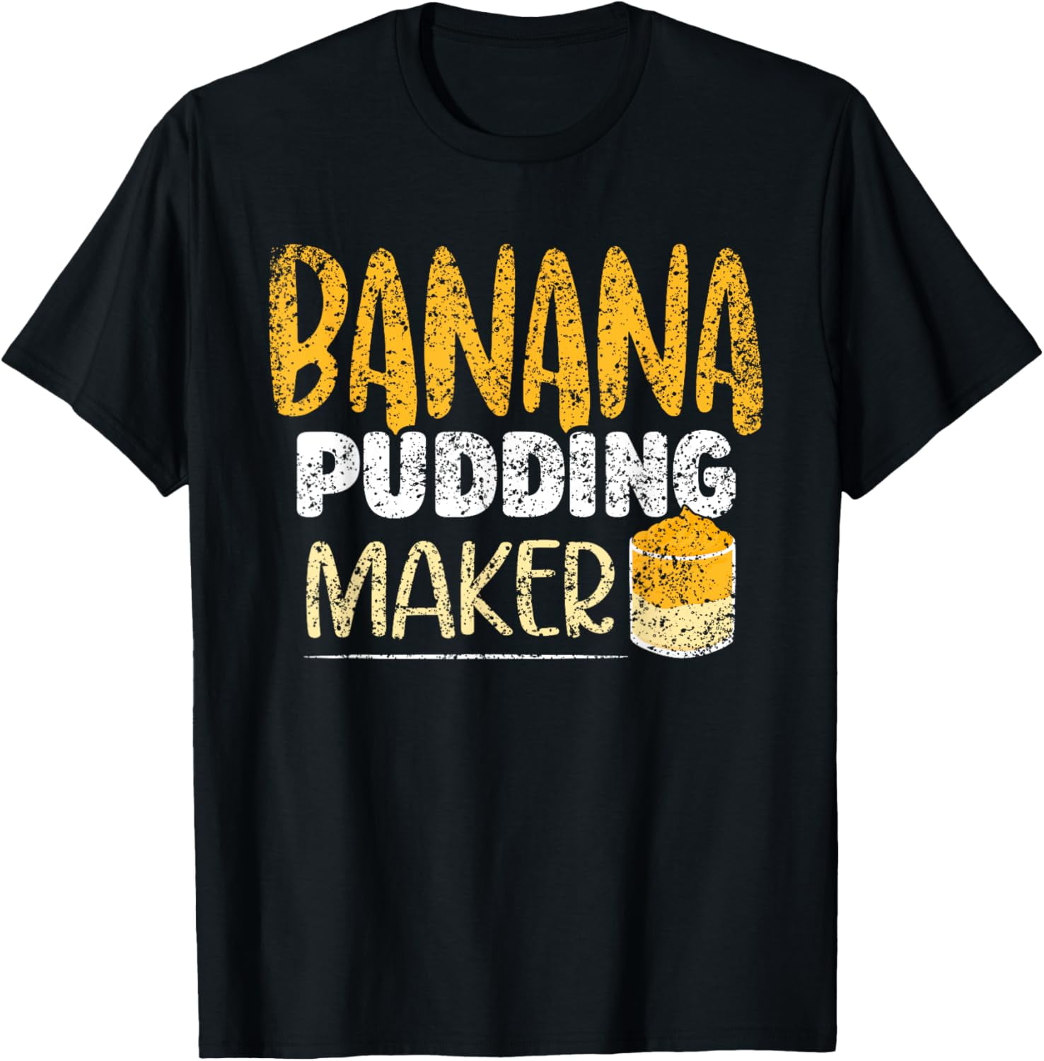 Banana Pudding Maker Dessert Cooking Lover Banana Pudding T-Shirt ...