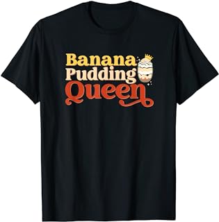 Banana Pudding Queen Baking Baker Pastry Chef Dessert Lover T-Shirt ...