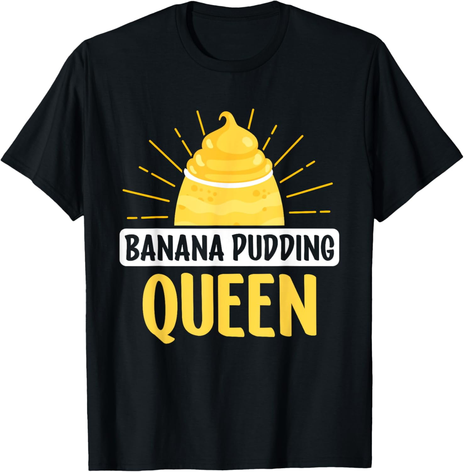 Banana Pudding Queen Dessert Lover Cooking Banana Pudding T-Shirt ...