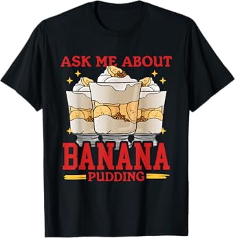 Banana Puddings Lover | Ask About Banana Pudding T-Shirt - Walmart.com