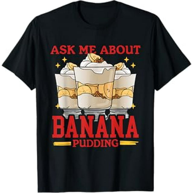 Banana Puddings Lover | Ask About Banana Pudding T-Shirt - Walmart.com