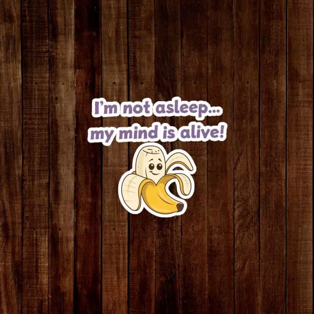 Banana Pun Sticker - My Mind Is Alive, Not Asleep - Cute Decalphone ...