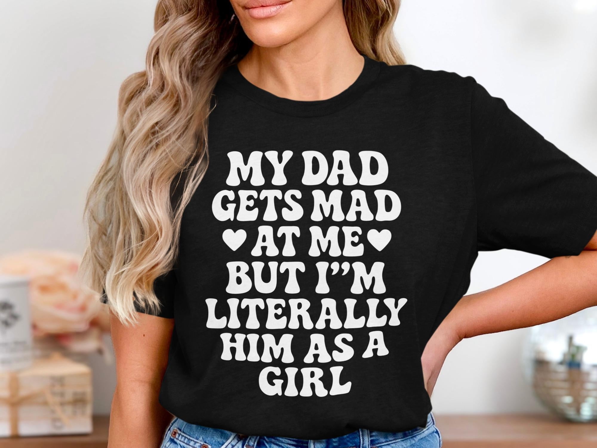 BandRole Daughter Quote Shirt, My Dad Gets Mad At Me Shirt, Him As A ...