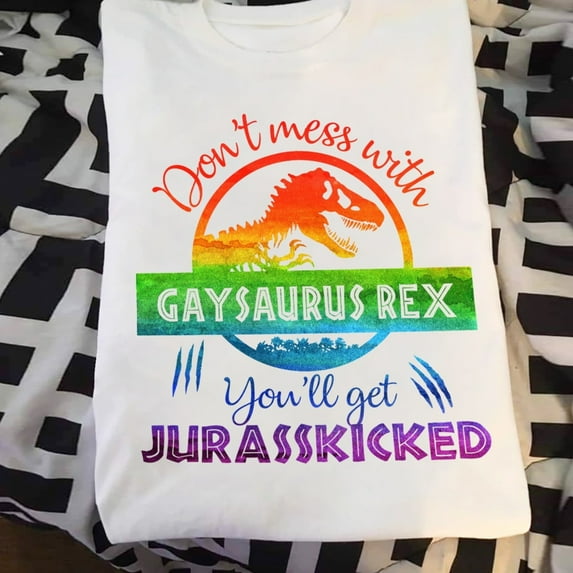BandRole Don’t Mess With Gaysaurus Rex You Will Get Jurasskicked Cute T ...