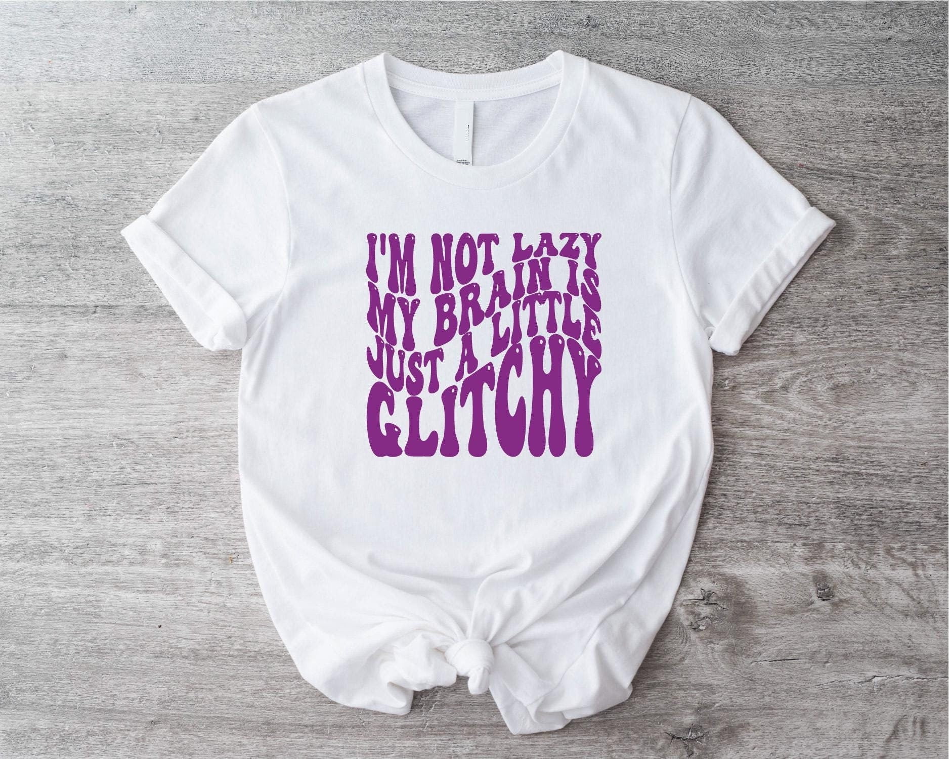 BandRole I'm Not Lazy My Brain Is Just A Little Glitchy T-Shirt, Lupus ...