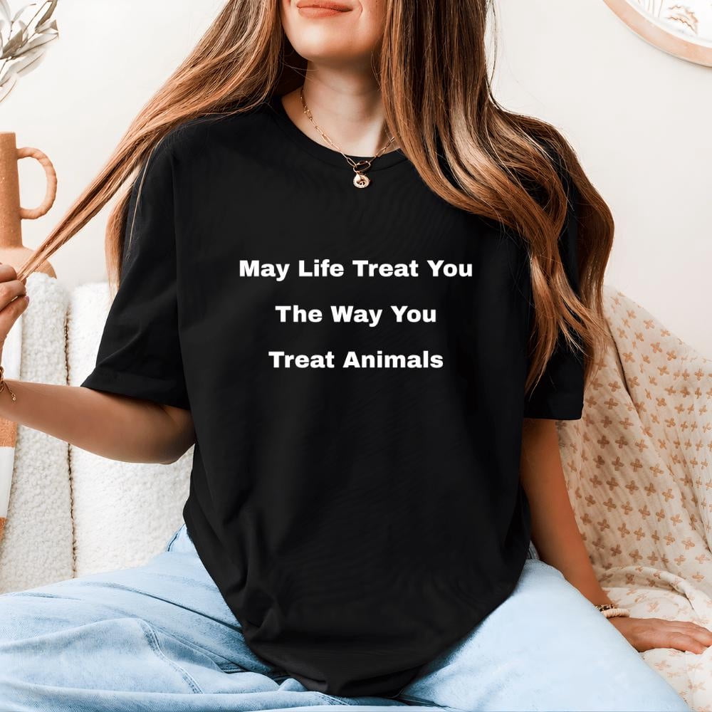 BandRole May Life Treat You The Way You Treat Animals T-Shirt, Animal ...