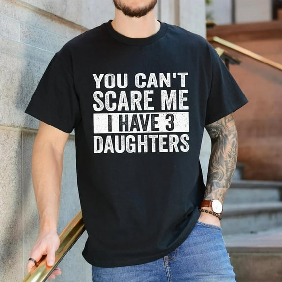 BandRole You Cant Scare Me, I have three Daughters | Funny Shirt Men ...