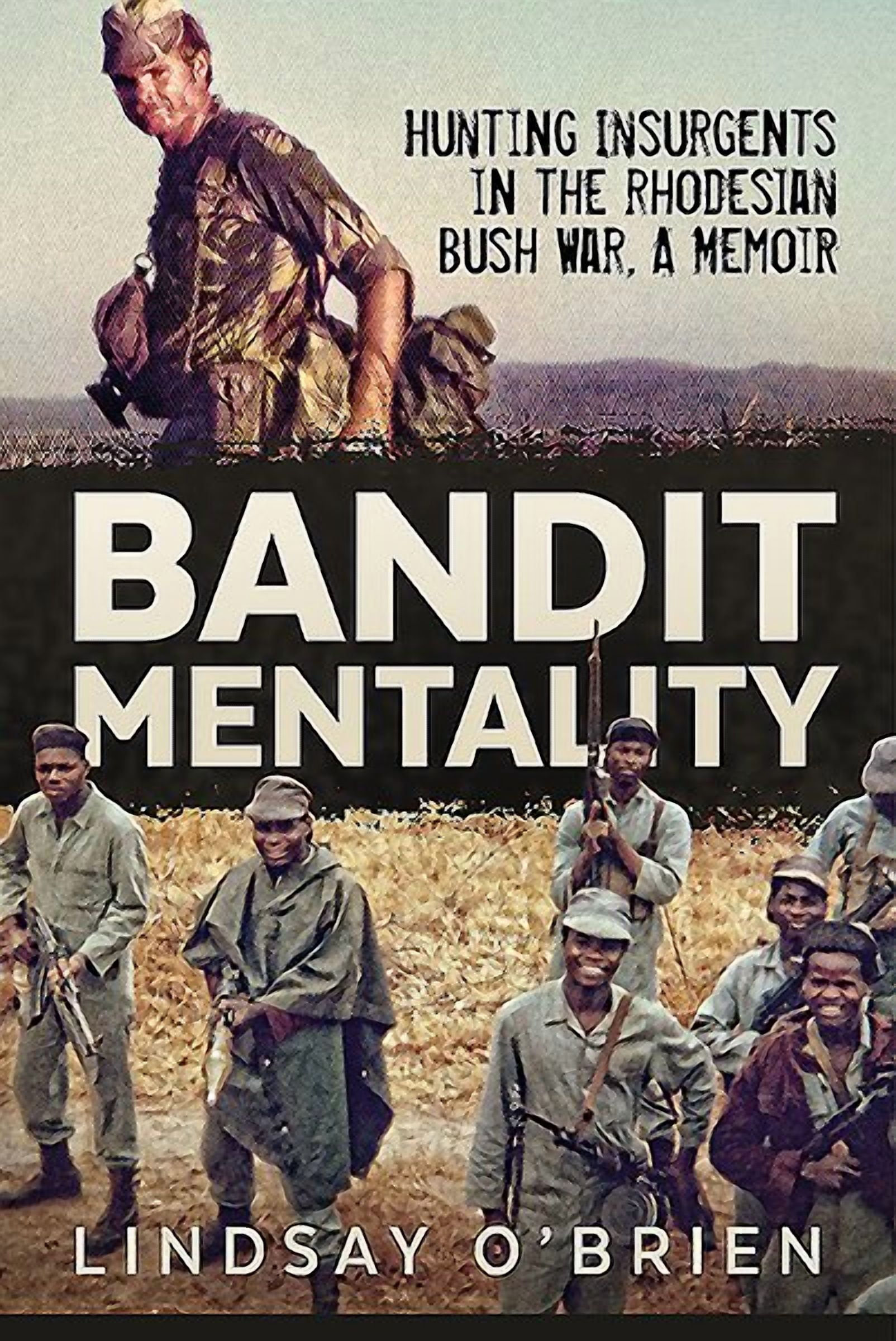 Bandit Mentality: Hunting Insurgents in the Rhodesian Bush War. a ...