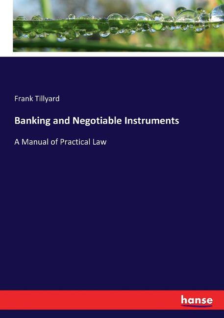 Banking and Negotiable Instruments: A Manual of Practical Law ...