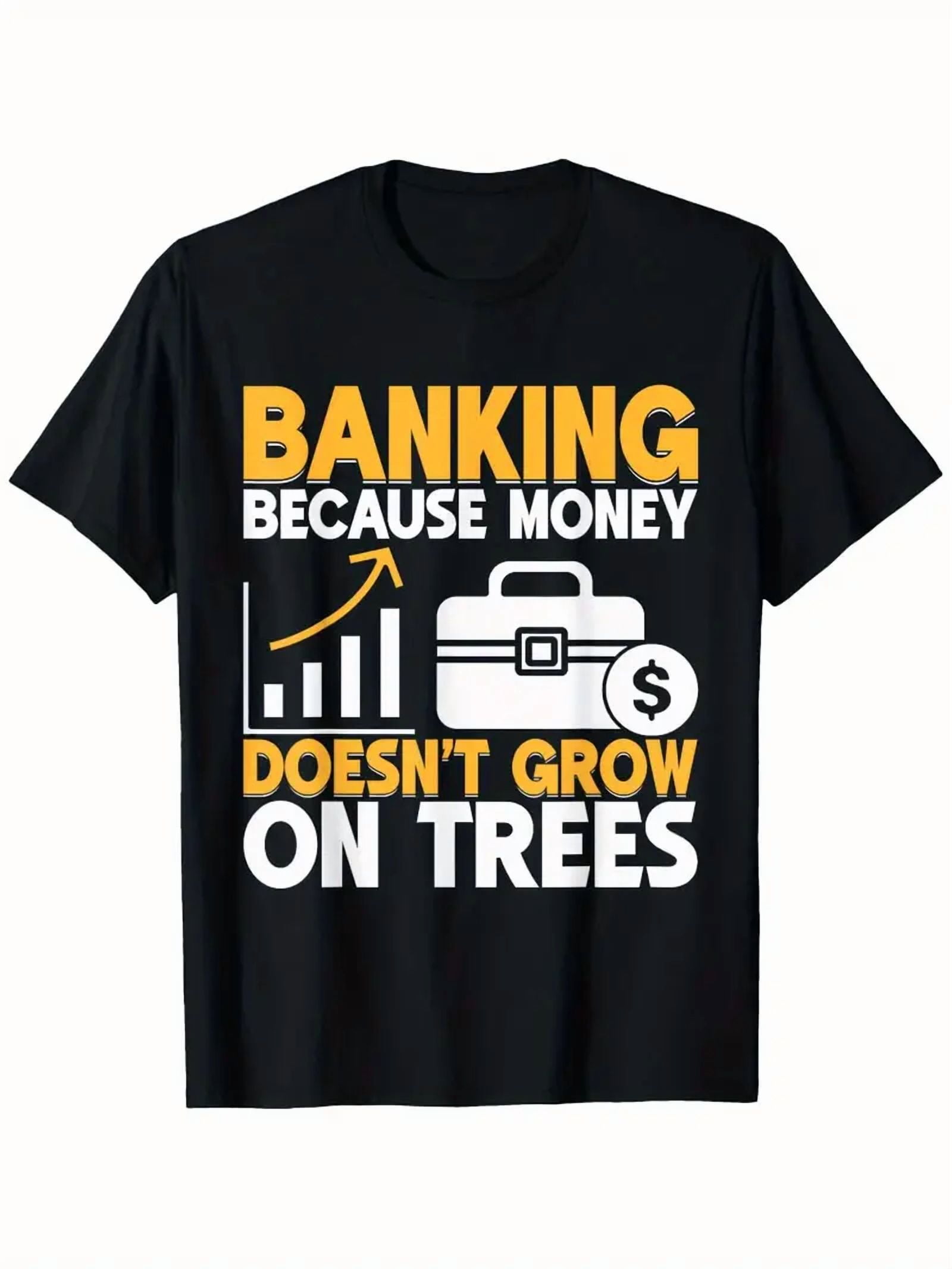 Banking because Money doesnt grow on Trees Banker T-Shirt Casual Print ...