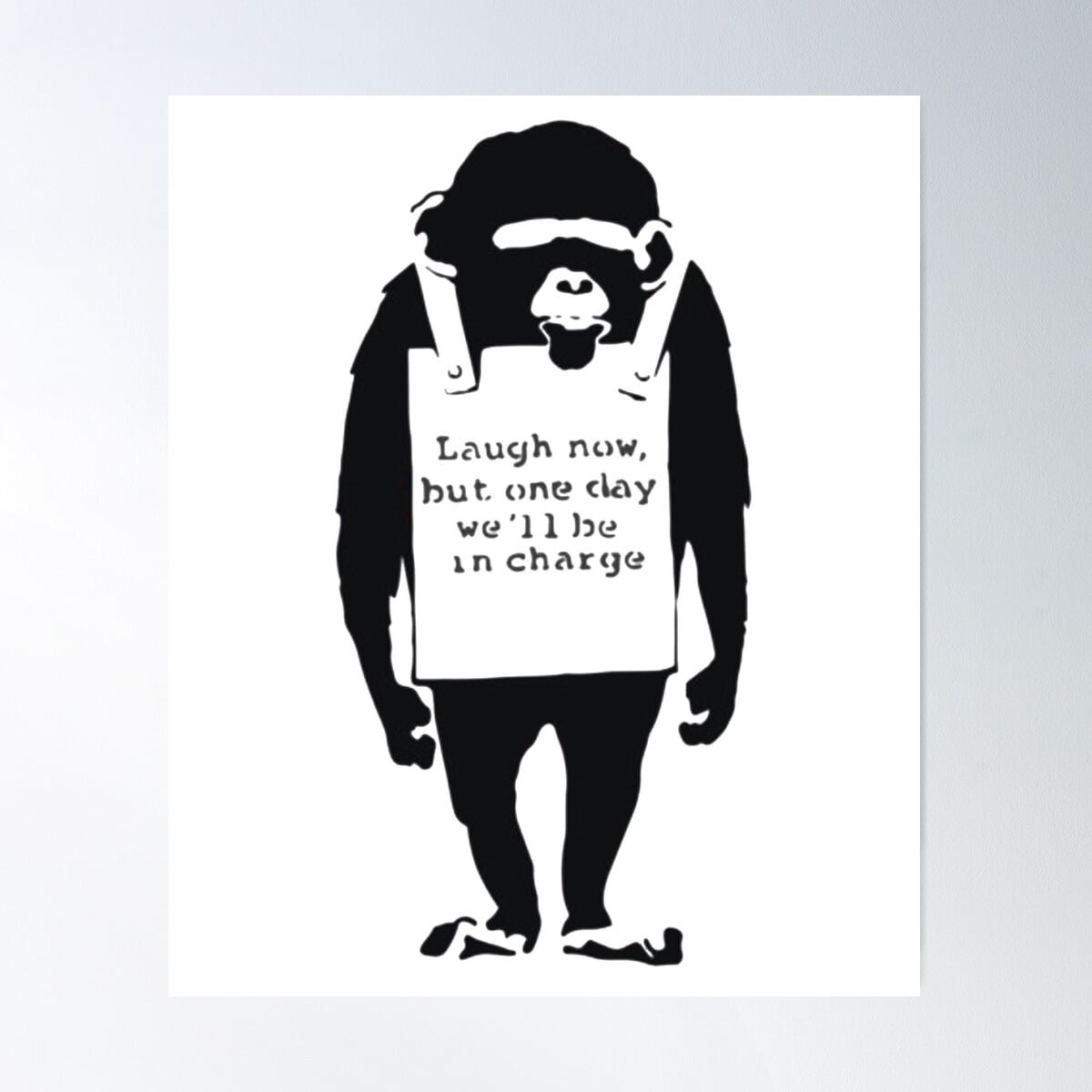 Banksy Quote Monkey Chimpanze Laugh Now, but one day we'll be in charge ...