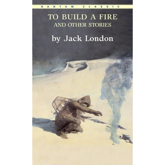 Bantam Classics To Build a Fire and Other Stories, (Paperback ...