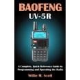 Baofeng Uv-5r: A Complete, Quick Reference Guide to Programming and ...