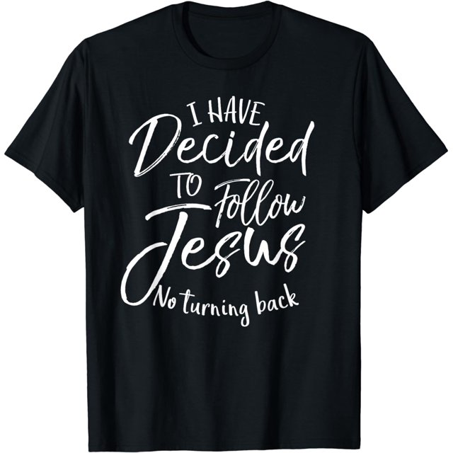 Baptism Gift I Have Decided to Follow Jesus No Turning Back T-Shirt ...