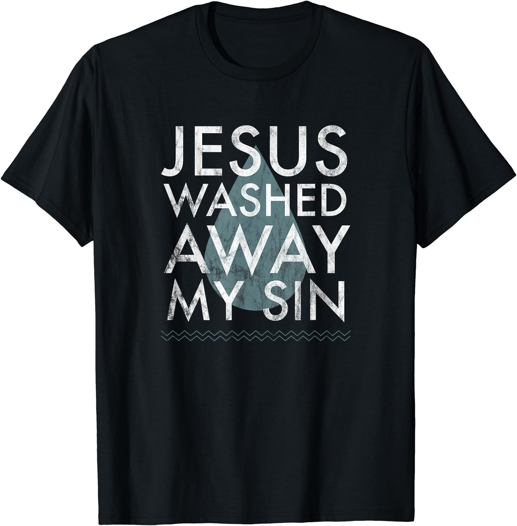 Baptism Quote Water Drop Jesus Washed Away Sin Baptized Gift T-Shirt ...