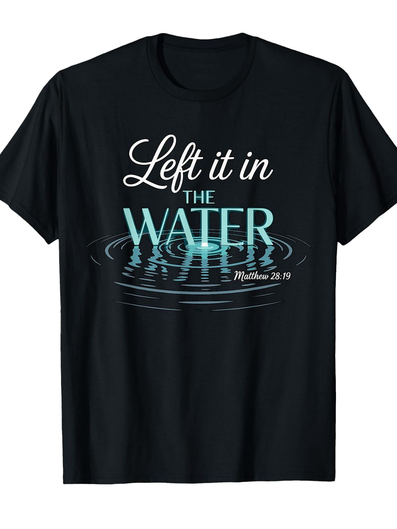Baptism T-Shirt: Left It in The Water - Walmart.com