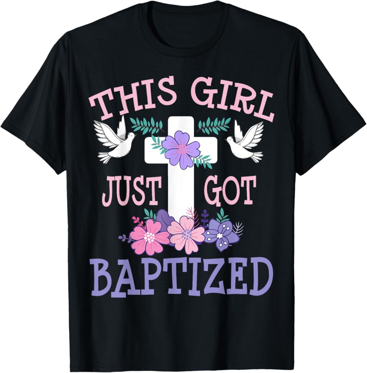 Baptism This Girl Just Got Baptized Christian Communion T-Shirt ...