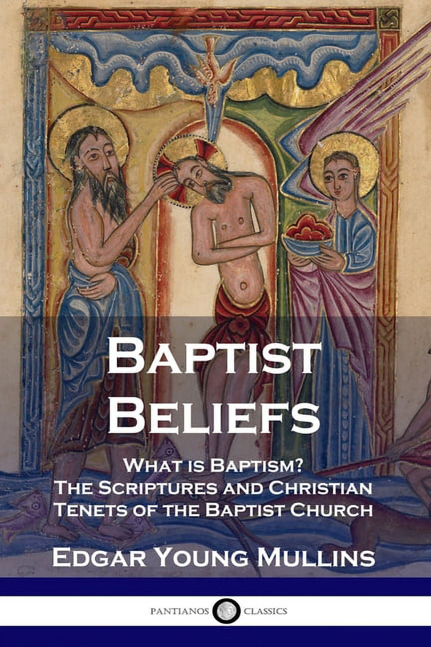 Baptist Beliefs: What is Baptism? The Scriptures and Christian Tenets ...