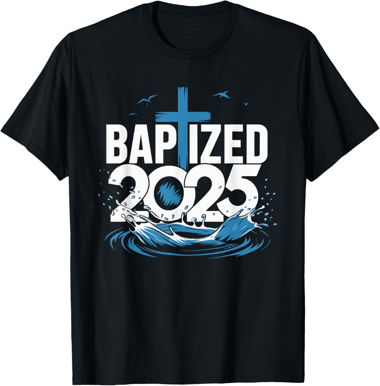 Baptized 2025 T-Shirt - Walmart.com