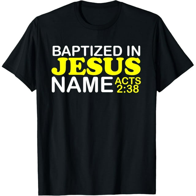 Baptized In Jesus Name Acts 2:38 Baptism Jesus Only Holy T-Shirt ...