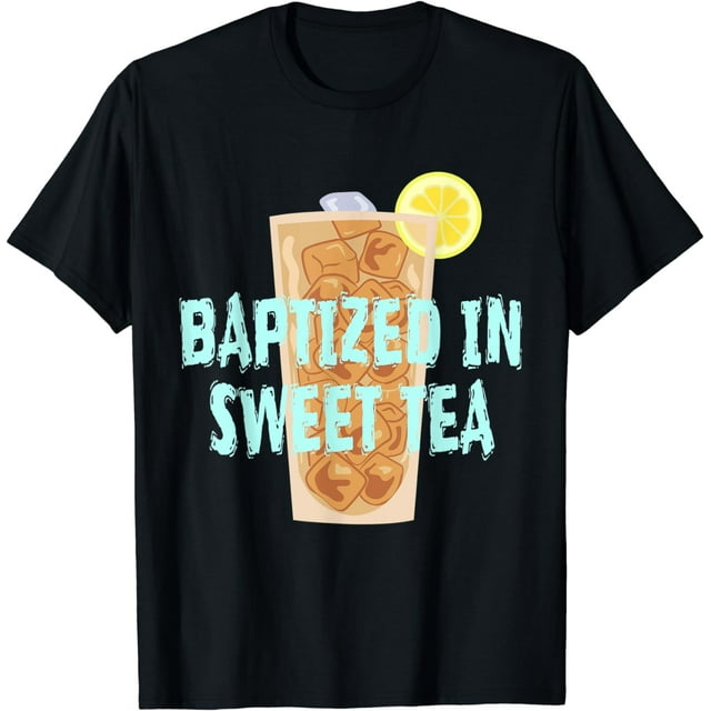 Baptized In Sweet Tea Novelty Tshirt Lemon Peach Drink T-Shirt ...