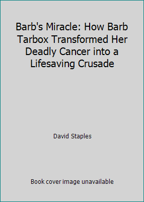Pre-Owned Barb's Miracle: How Barb Tarbox Transformed Her Deadly Cancer ...