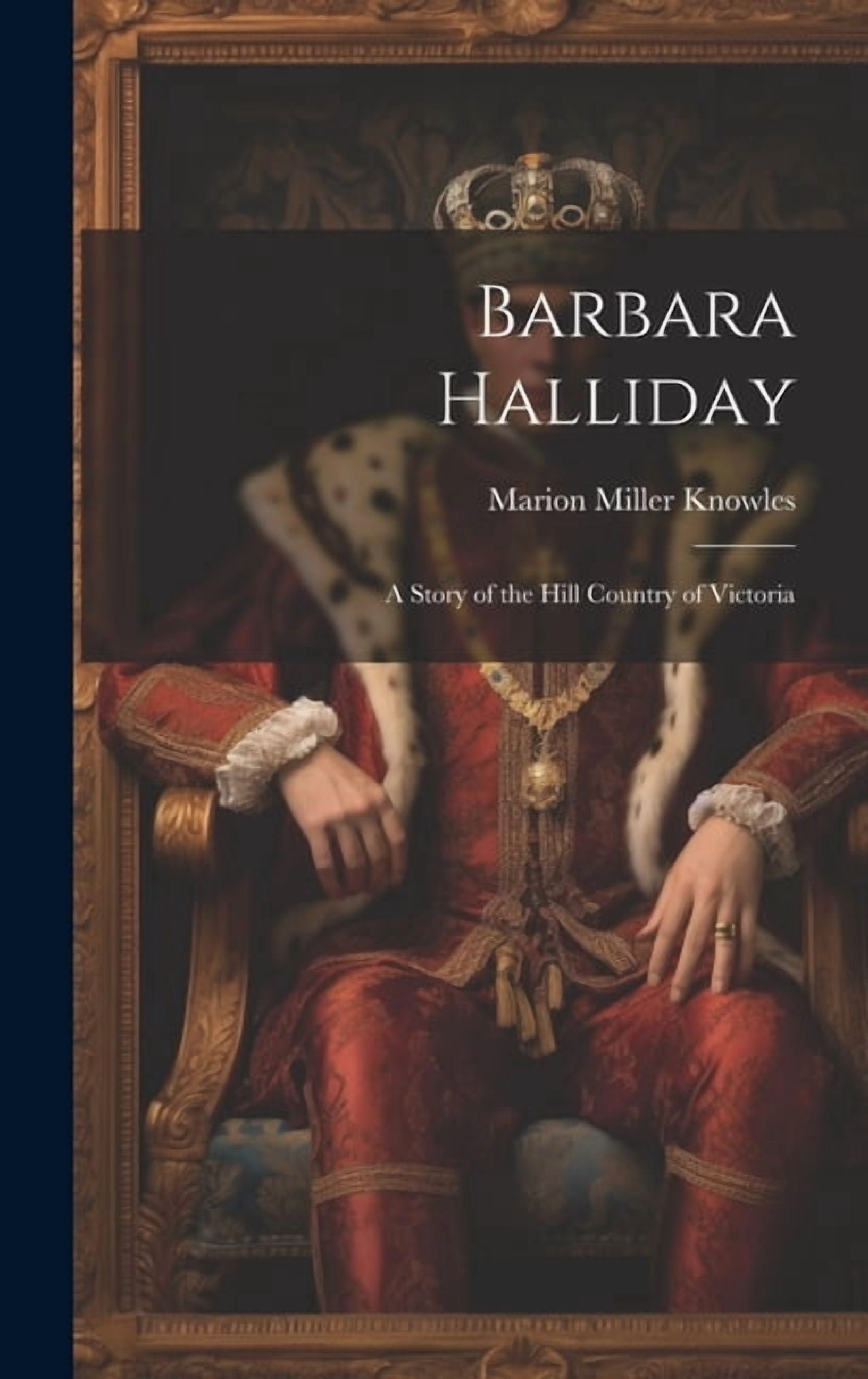 Barbara Halliday: A Story of the Hill Country of Victoria (Hardcover ...