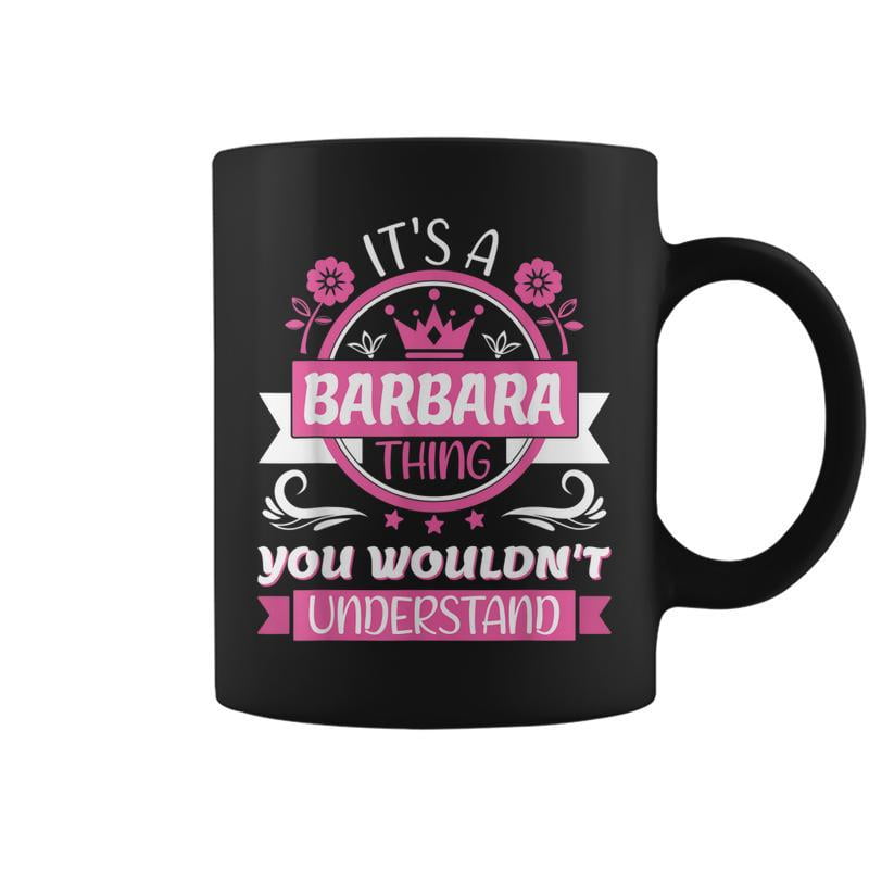 Barbara Name Its A Barbara Thing You Wouldnt Understand Coffee Mugs ...