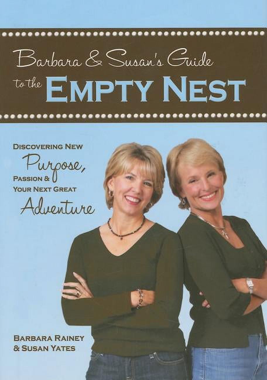 Barbara & Susan's Guide to the Empty Nest: Discovering New Purpose ...
