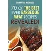 Barbecue Cookbook: 70 Time Tested Barbecue Meat Recipes....Revealed ...