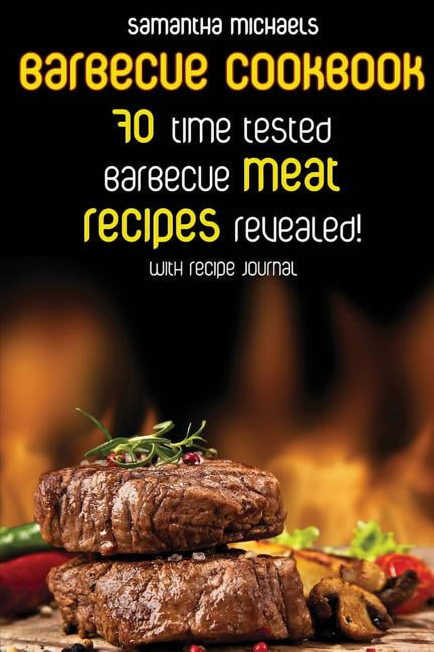 Barbecue Cookbook: 70 Time Tested Barbecue Meat Recipes....Revealed ...