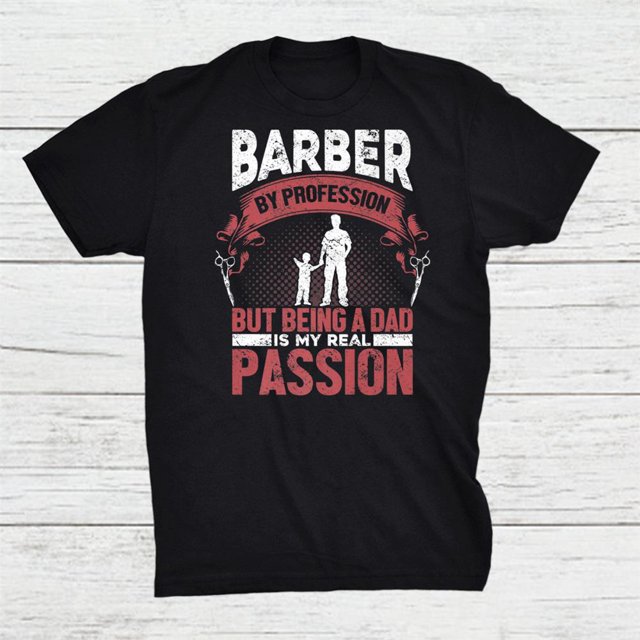 Barber By Profession Being A Dad My Passion Barber Shirt - Walmart.com