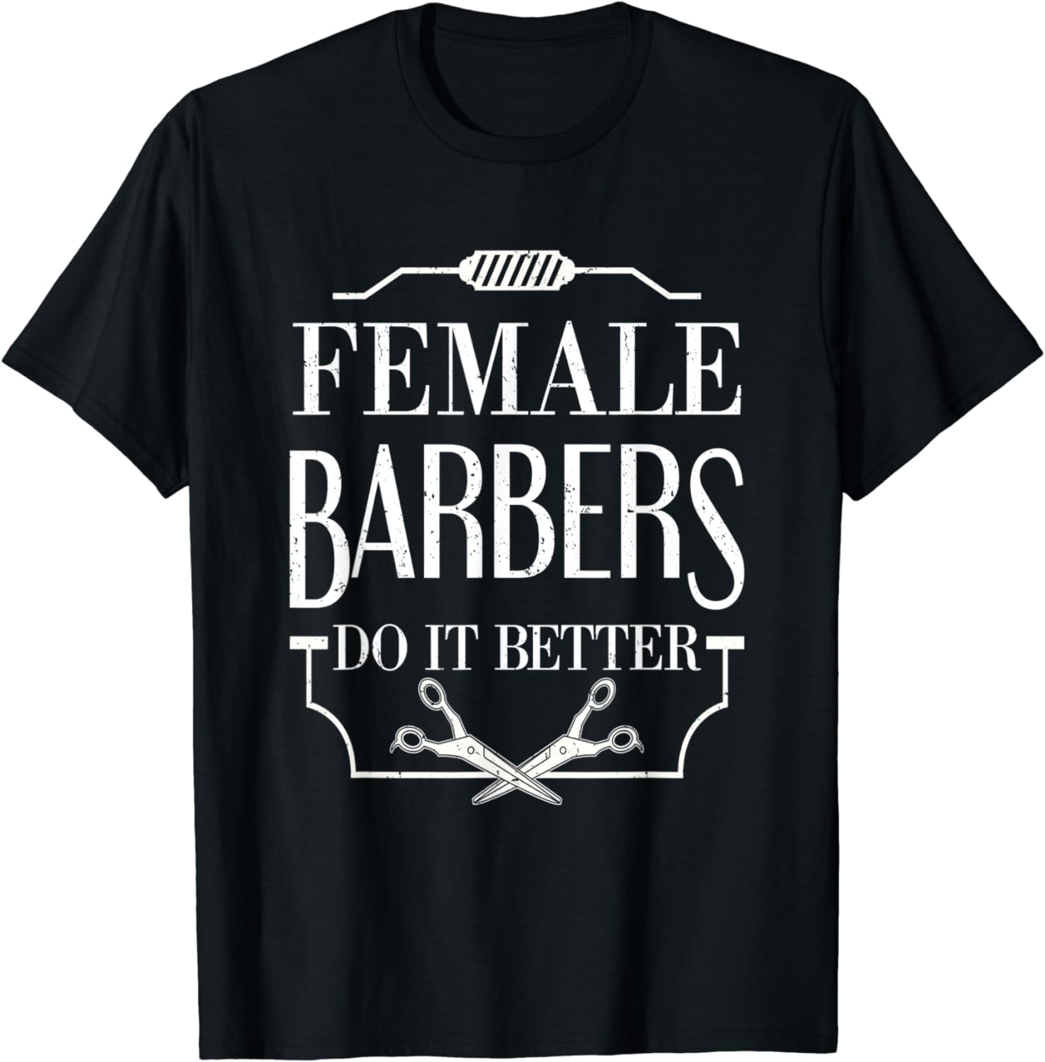 Barber Hairstylist Barbershop Female Barbers Do It Better T-Shirt ...