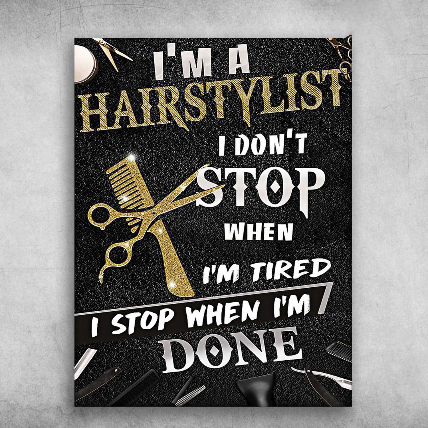 Barber Shop, Barber Poster - I'm A Hairstylist, I Don't Stop When I'm ...