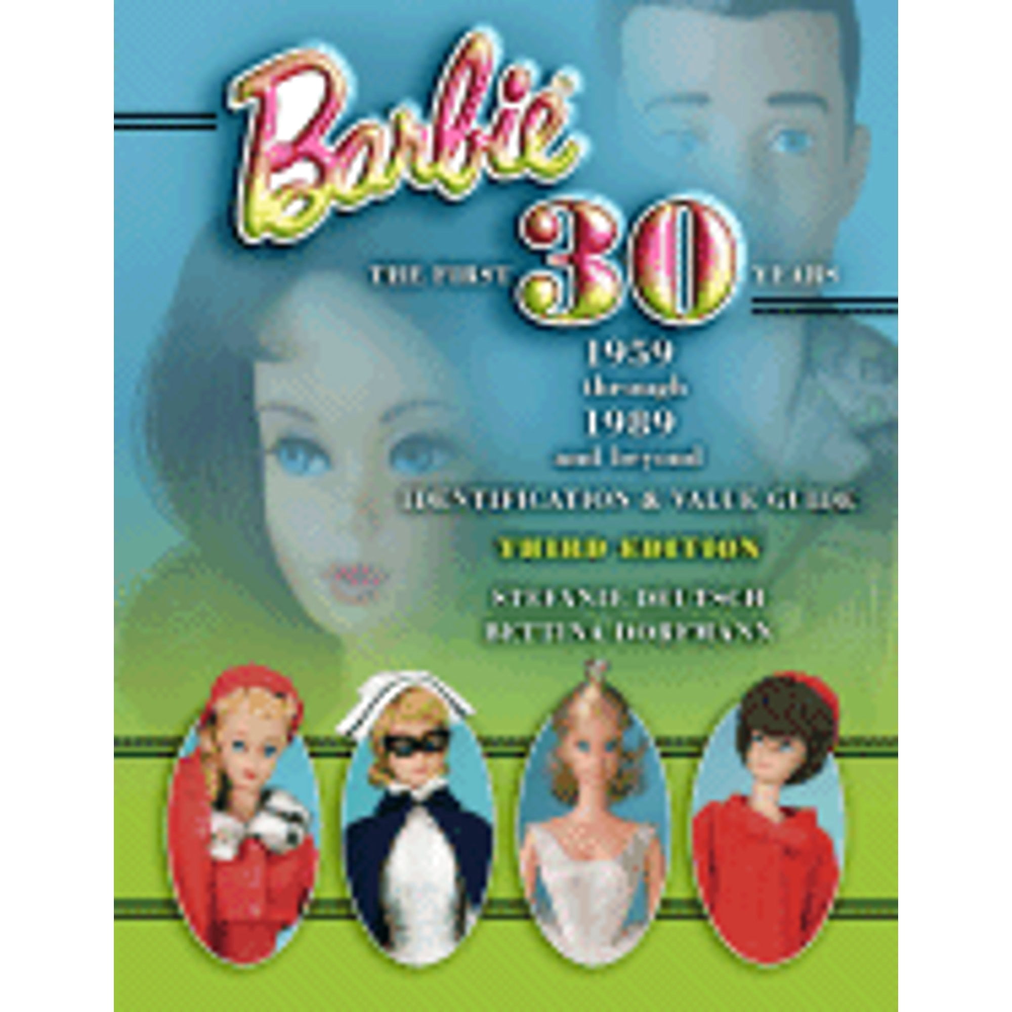 Barbie, the First 30 Years: 1959 Through 1989 & Beyond: An ...
