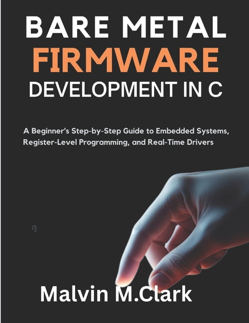 Bare Metal Firmware Development In C: A Beginner's Step-by-Step Guide ...