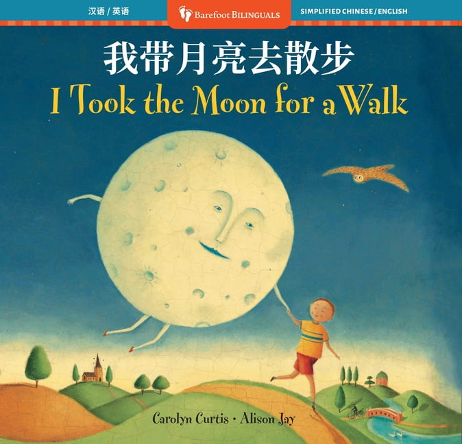 Barefoot Bilinguals I Took the Moon for a Walk (Bilingual Simplified ...