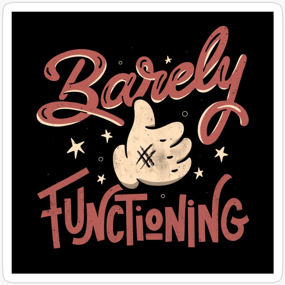 Barely Functioning Sticker Phone Decal Water Bottle Stickers Car Decals ...