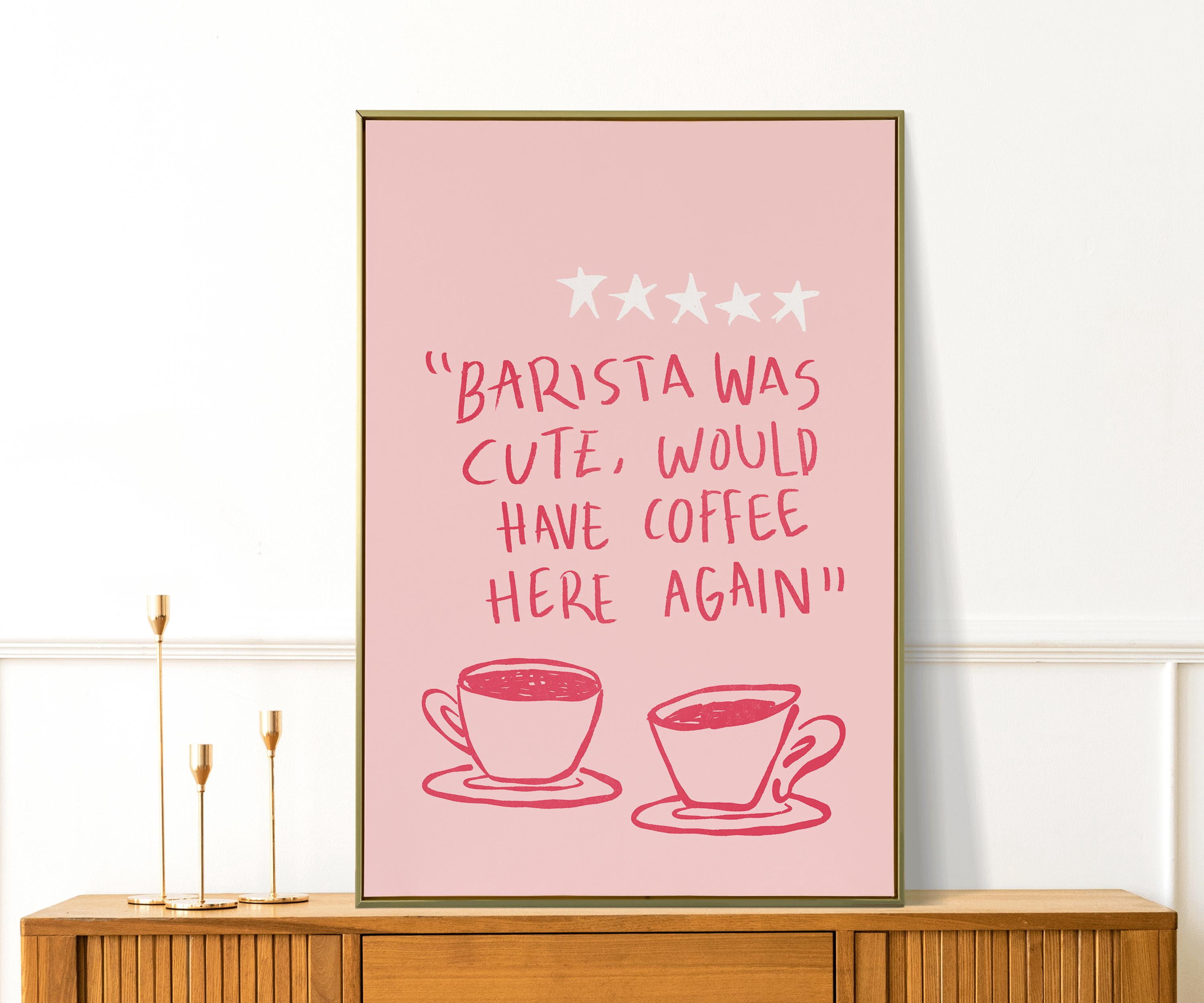Barista Was Cute, Funny Coffee Poster, Coffee Lover Gift, Coffee Art ...