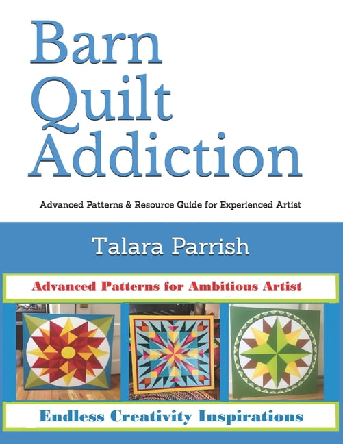 Barn Quilt Addiction: Advanced Patterns & Resource Guide for ...
